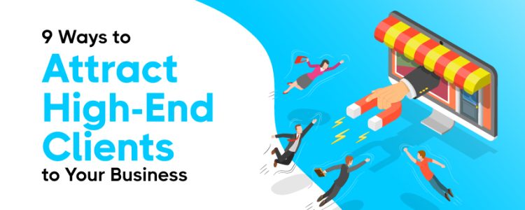 9 Ways to Attract High-End Clients to Your Business