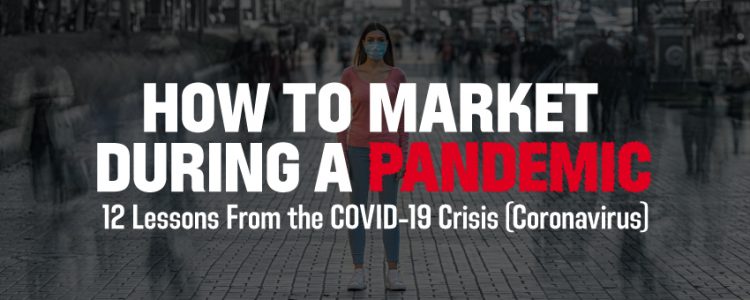 How to Market During a Pandemic: 12 Lessons From the COVID-19 Crisis ...